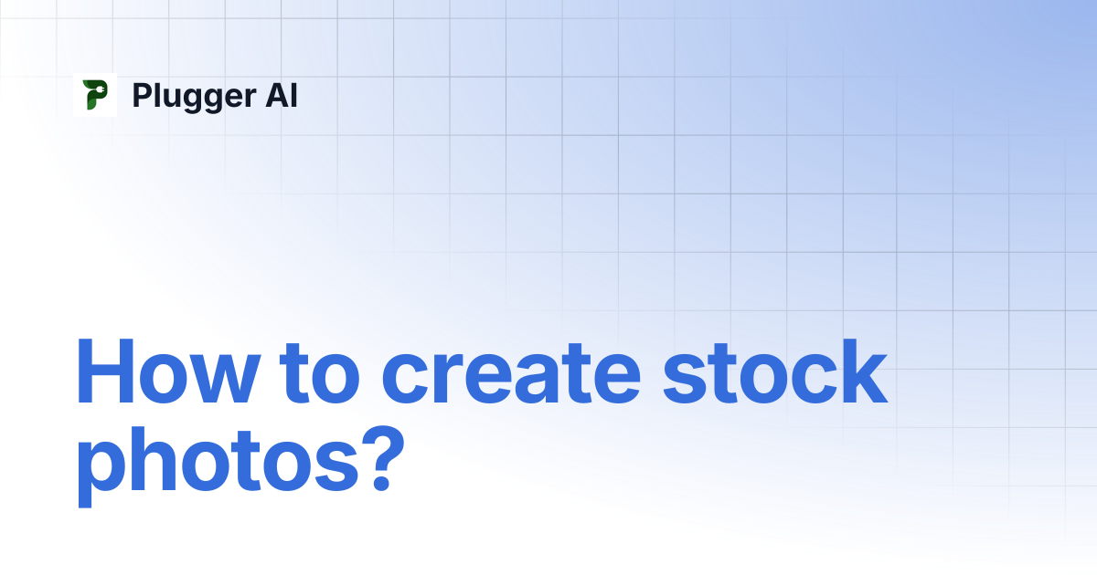 How to create stock photos? | Plugger AI